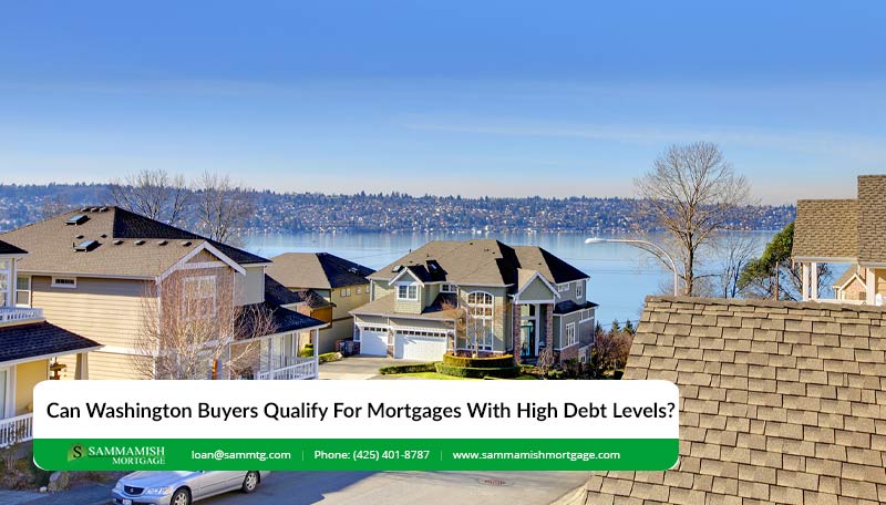 Can WA State Buyers Qualify For Mortgages With High Debt?