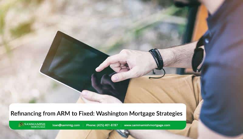 Refinancing from ARM to Fixed: Washington Mortgage Strategies