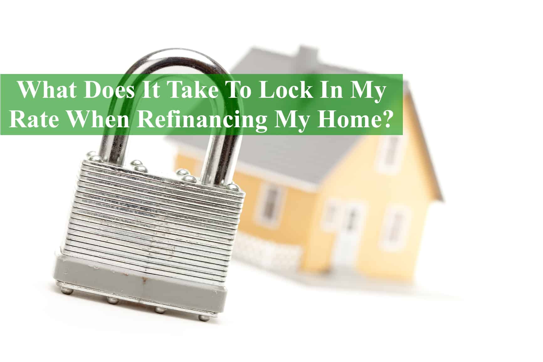 What Does It Take To Lock In My Rate When Refinancing?